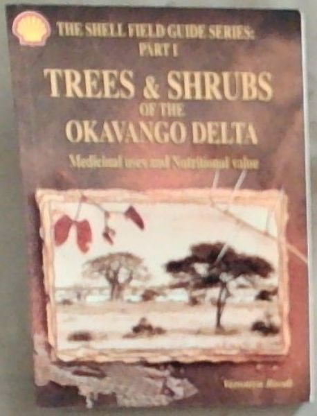 Trees And Shrubs Of The Okavango Delta: Medicinal Uses And Nutritional Value (Shell Field Guide ...