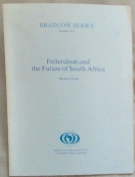 Federalism And The Future Of South Africa (Bradlow series No 2)