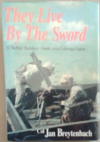 They Live By the Sword : 32 'Buffalo' Battalion - South Africa's ...