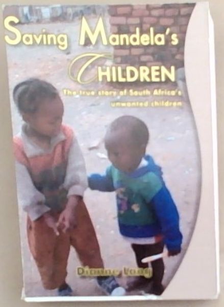 Saving Mandela's Children: The True Story of South Africa's Unwanted Children