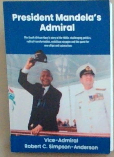 President Mandela's Admiral: The South African Navy's Story of the ...