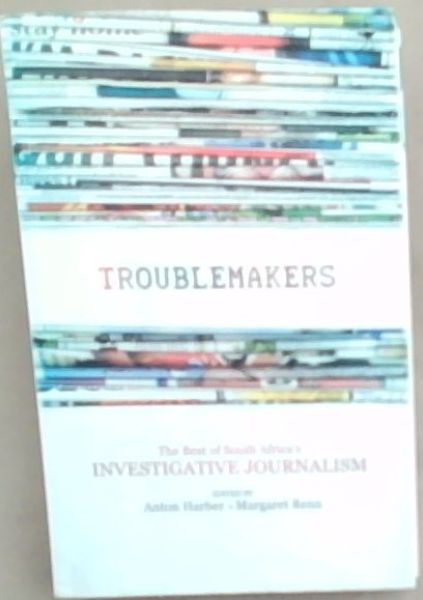Troublemakers: The Best of South Africa's Investigative Journalism ...