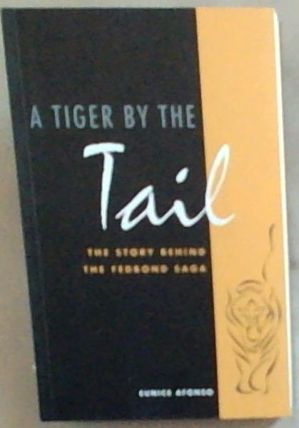 A Tiger By The Tail : The Story Behind The Fedbond Saga