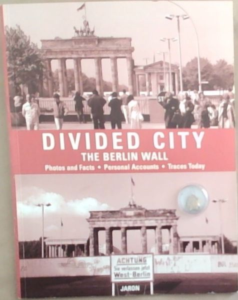 Divided City: The Berlin Wall: Photos And Facts Personal Accounts ...