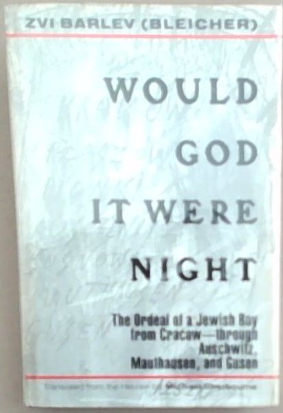 Would God It Were Night: The Ordeal Of A Jewish Boy from Cracow-Through ...