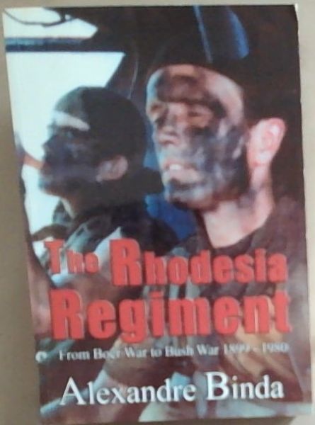 The Rhodesia Regiment: From Boer War to Bush War, 1899-1980