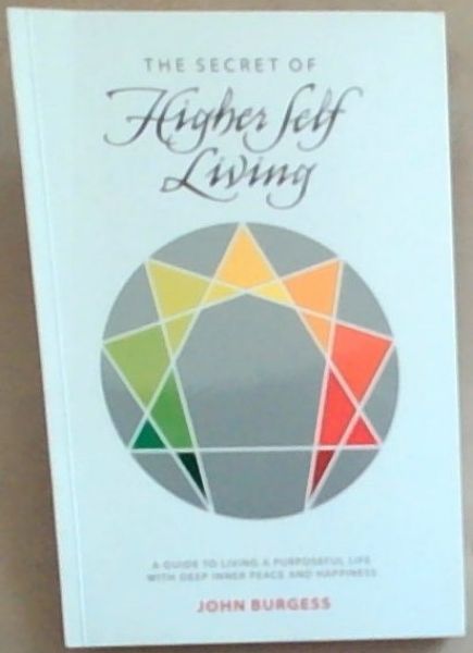 The Secret of Higher Self Living: A Guide to Living a Purposeful life ...