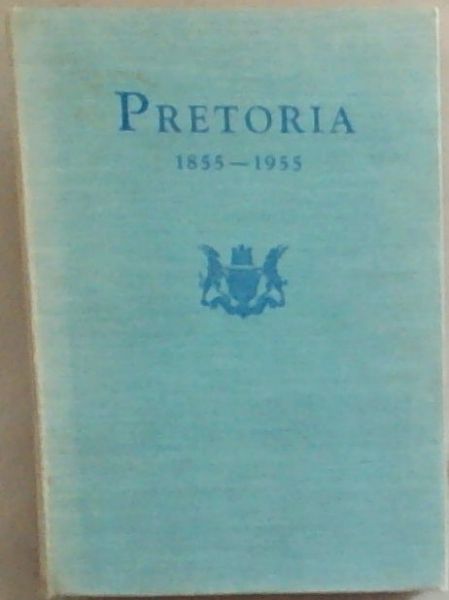 Pretoria, (1855-1955): Geskiedenis van die stad Pretoria /Pretoria ...