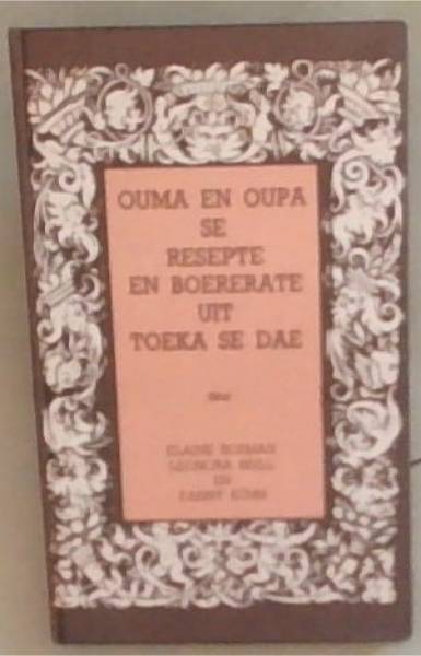 Ouma en Oupa se resepte en Boererate uit Toeka se Dae