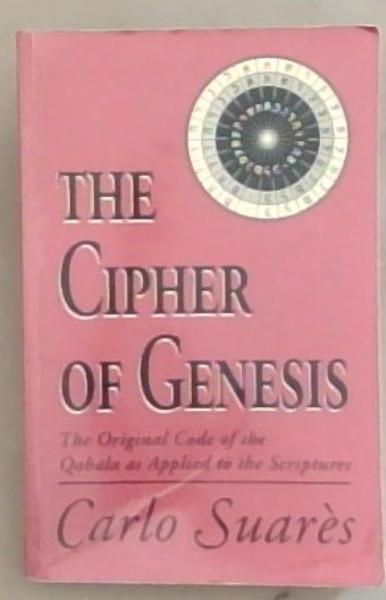 The Cipher of Genesis: The Original Code of the Qabala As Applied to ...