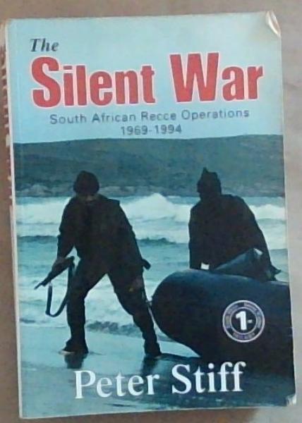 The Silent War: South African Recce Operations 1969-1994