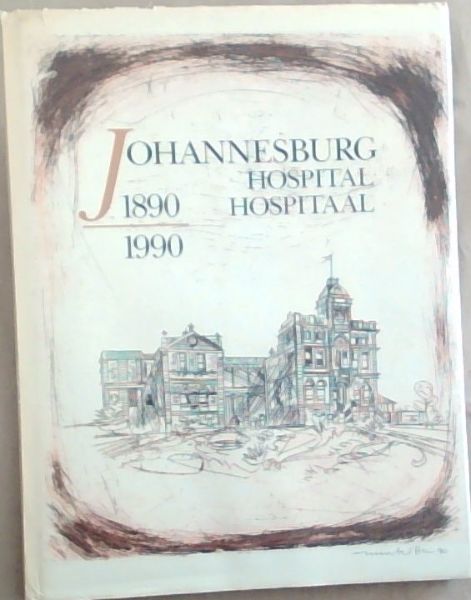 Johannesburg Hospital/Hospitaal 1890-1990: History of the Hospital