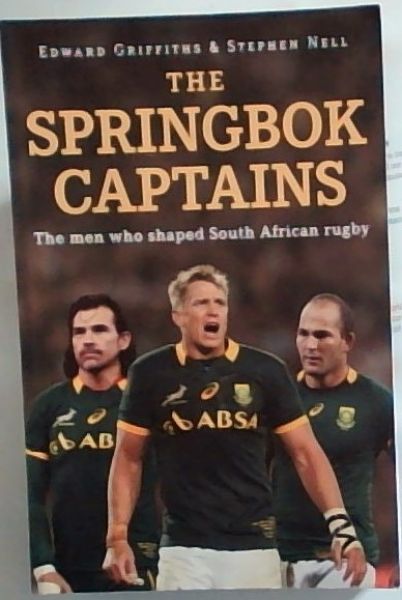 The Springbok Captains: The Men Who Shaped South African Rugby
