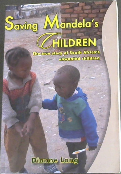 Saving Mandela's Children: The True Story of South Africa's Unwanted Children