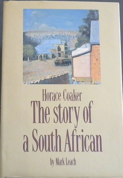 Horace Coaker The Story of a South African