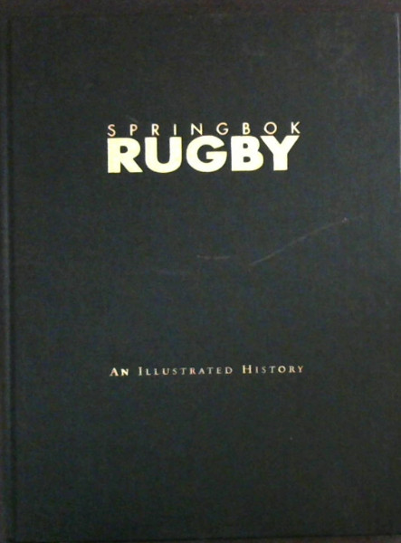 Springbok rugby: An illustrated history : the proud story of South ...