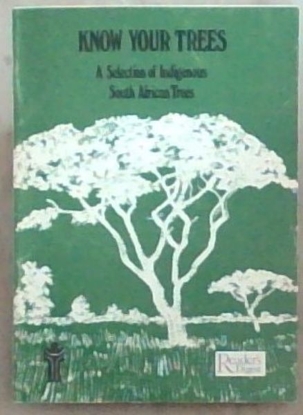 Know Your Trees : A Selection of Indigenous South African Trees