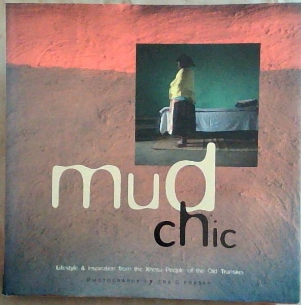 Mud Chic : lifestyle and inspiration from the Xhosa people of Old Transkei