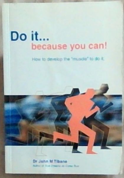 Do It; Because You Can: How To Develop The Muscle To Do It