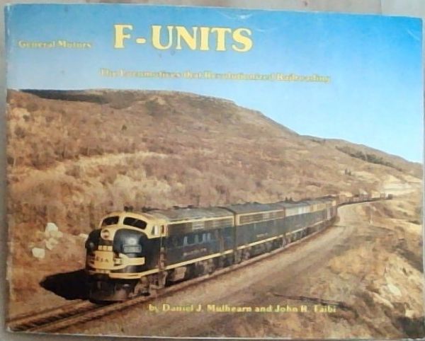 General Motors' F - Units : the locomotives that revolutionized Railroading