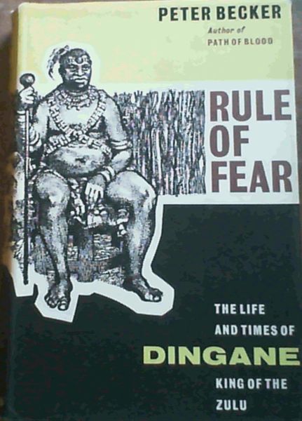 Rule of Fear - the Life and Times of Dingane King of the Zulu