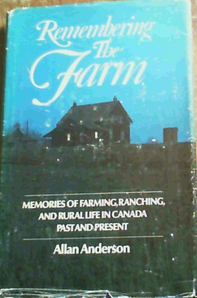 REMEMBERING THE FARM : Memories of Farming, Ranching, and Rural Life in ...