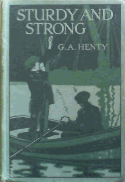 Henty, G.A. .. Sturdy and Strong or How George Andrews Made his Way | eBay