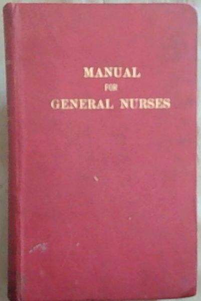 Manual for General Nurses : a textbook for the South African general nurse