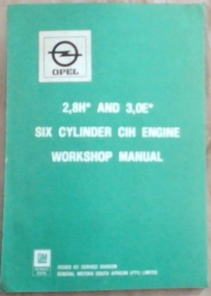 Opel: 2,8H* and 3,0E* Six Cylinder CIH Engine Workshop Manual