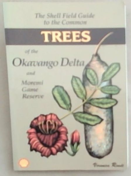 The Shell Field Guide to the Common Trees of the Okavango Delta and ...