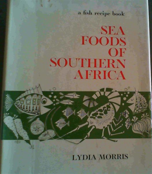 A Fish Recipe book; Sea Foods of Southern Africa