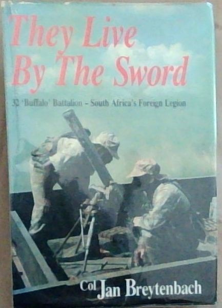They Live By the Sword : 32 'Buffalo' Battalion - South Africa's ...