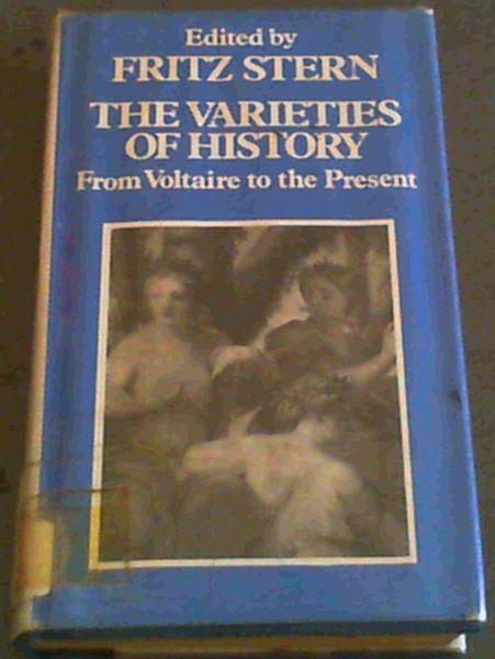 Stern, Fritz .. The Varieties of History: From Voltaire to the Present ...