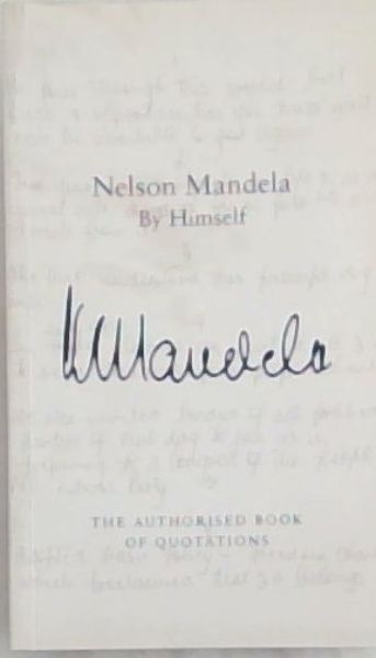 Nelson Mandela by Himself : the authorised book of quotations