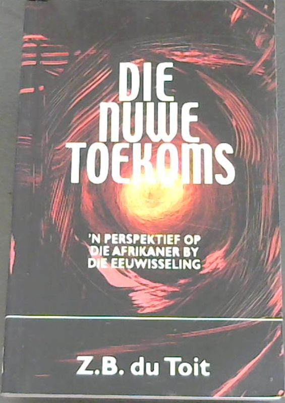 Die Nuwe Toekoms: 'n Perspektief Op Die Afrikaner by Die Eeuwisseling ...