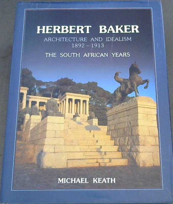 Herbert Baker: Architecture and Idealism, 1892-1913 - The South African ...