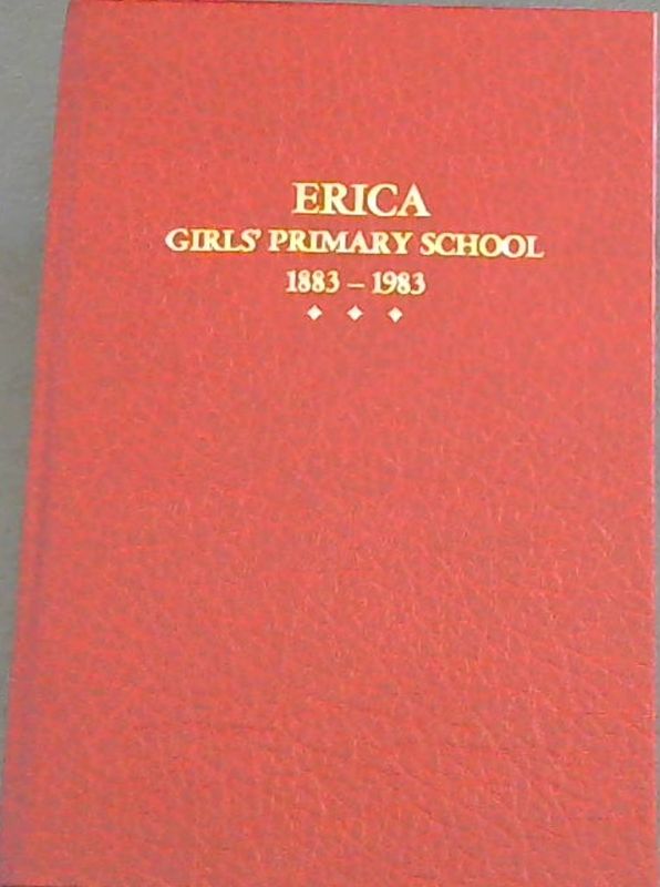 Erica Girls' Primary School : The First Hundred Years 1883 - 1983