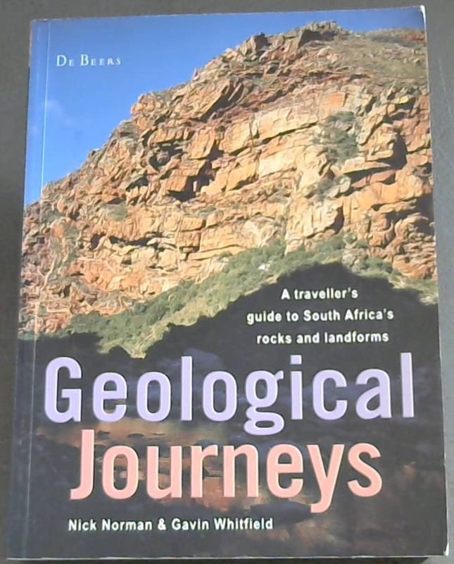 Geological Journeys: A Traveller's Guide to South Africa's Rocks and ...