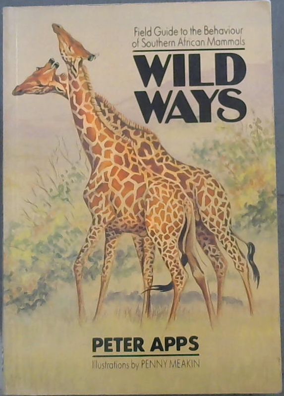 Wild Ways: Field Guide to the Behaviour of Southern African Mammals