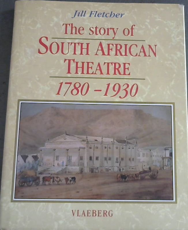 The story of South African Theatre : A guide to its history from 1780-1930