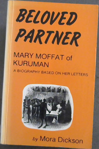 Beloved Partner Mary Moffat of Kuruman : A Biography Based on her Letters