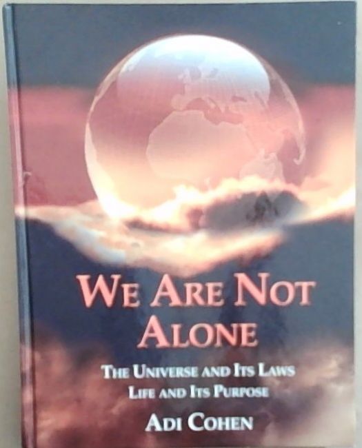 We Are Not Alone : the universe and its laws life and its purpose