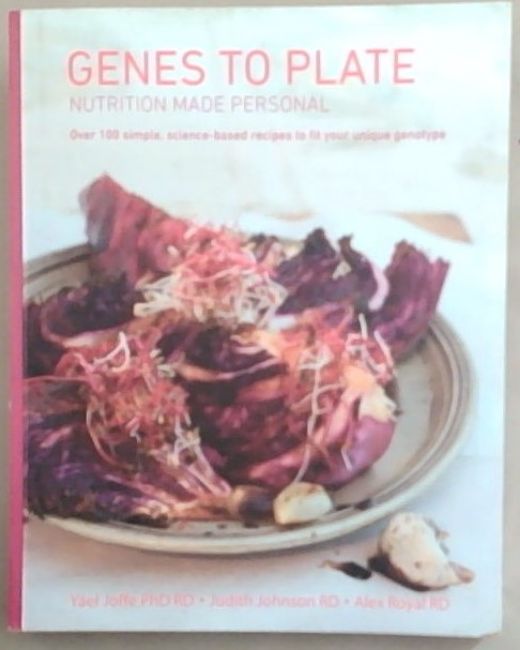 Genes to Plate: Nutrition made Personal, Over 100 Simple, Science-Based ...