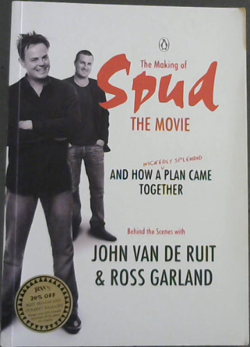 The Making of Spud: The Movie: And How a Wickedly Splendid Plan Came ...