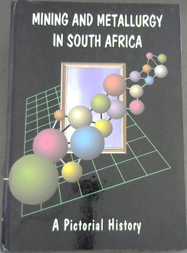 Mining and Metallurgy in South Africa: A Pictorial History