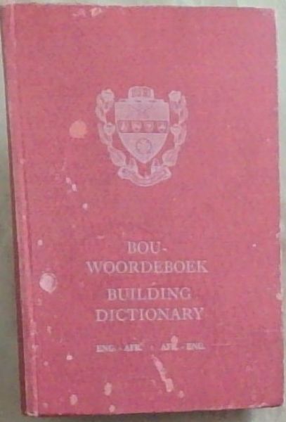 Bouwoordeboek Building Dictionary Eng.-Afr.: Afr.-Eng.