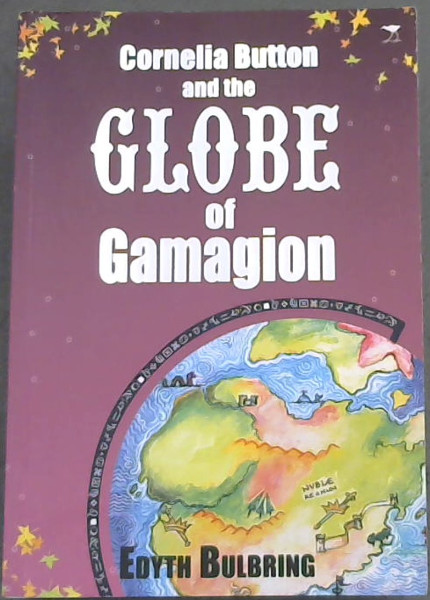 Bulbring, Edyth .. Cornelia Button and the Globe of Gamagion ...