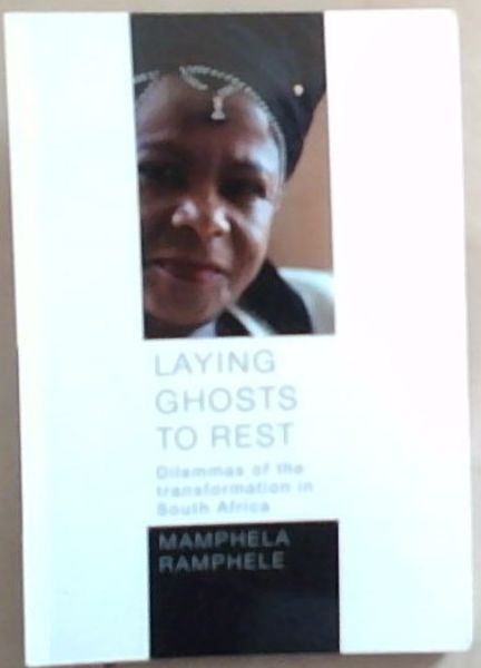 Laying Ghosts to Rest: Dilemmas of the Transformation in South Africa ...