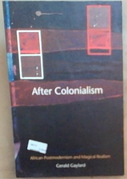 After Colonialism: African Postmodernism and Magical Realism