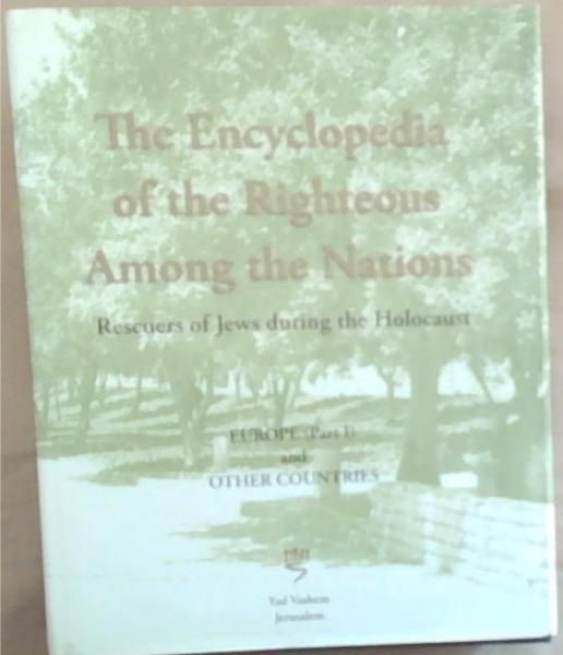 The Encyclopedia of the Righteous Among the Nations: Rescuers of Jews ...